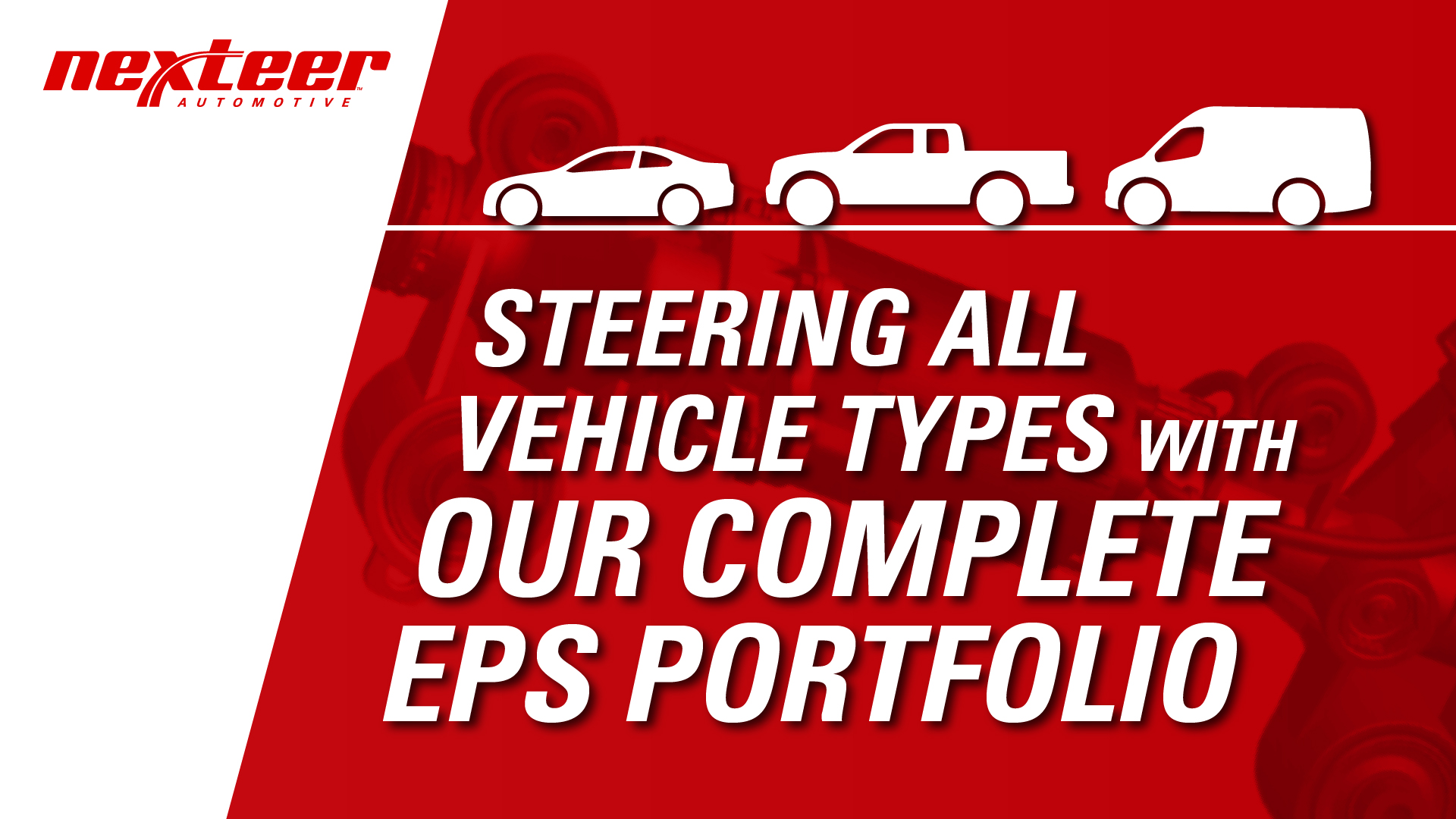 Steering All Vehicle Types with Our Complete EPS Portfolio - Nexteer